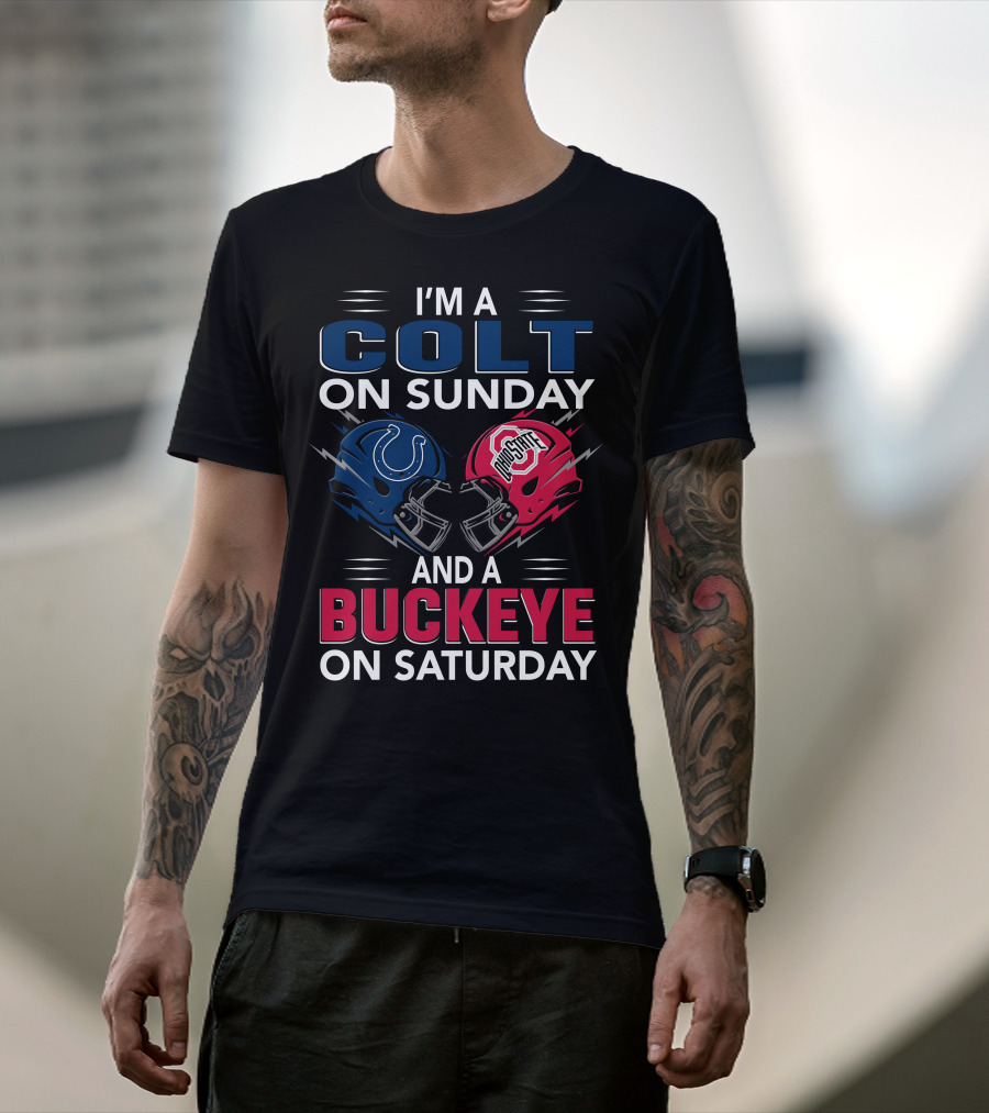I'm A Colt On Sunday And A Buckeye On Saturday T-Shirt