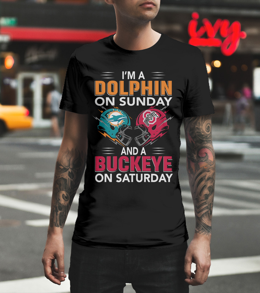 I'm A Dolphin On Sunday And A Buckeye On Saturday Miami Football Ohio State Helmets T-Shirt