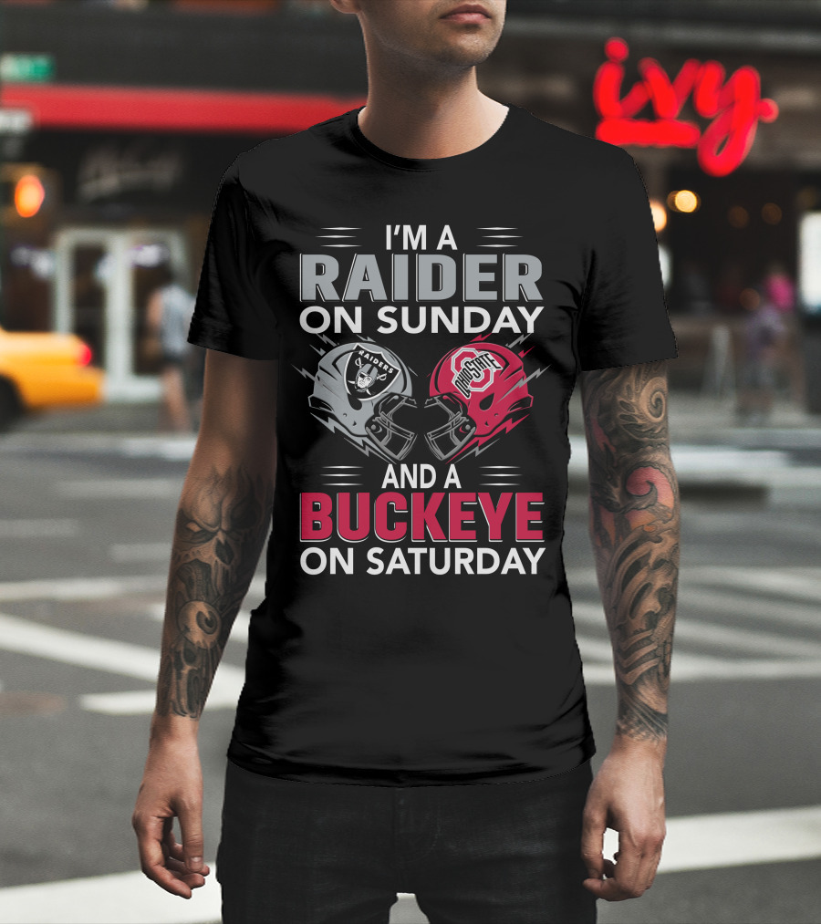 I'm A Raider On Sunday And A Buckeye On Saturday Raiders And Ohio State Helmets T-Shirt