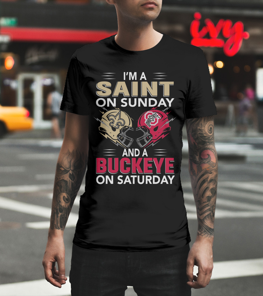 I'm A Saint On Sunday And A Buckeye On Saturday Nfl College Football Helmet Combination T-Shirt