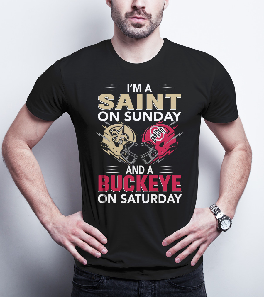 I'm A Saint On Sunday And A Buckeye On Saturday Nfl College Football Helmet Combination T-Shirt