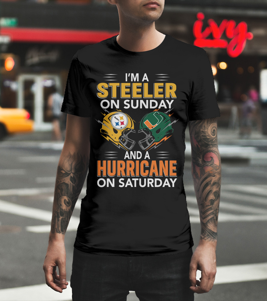 I'm A Steeler On Sunday And A Hurricane On Saturday T-Shirt