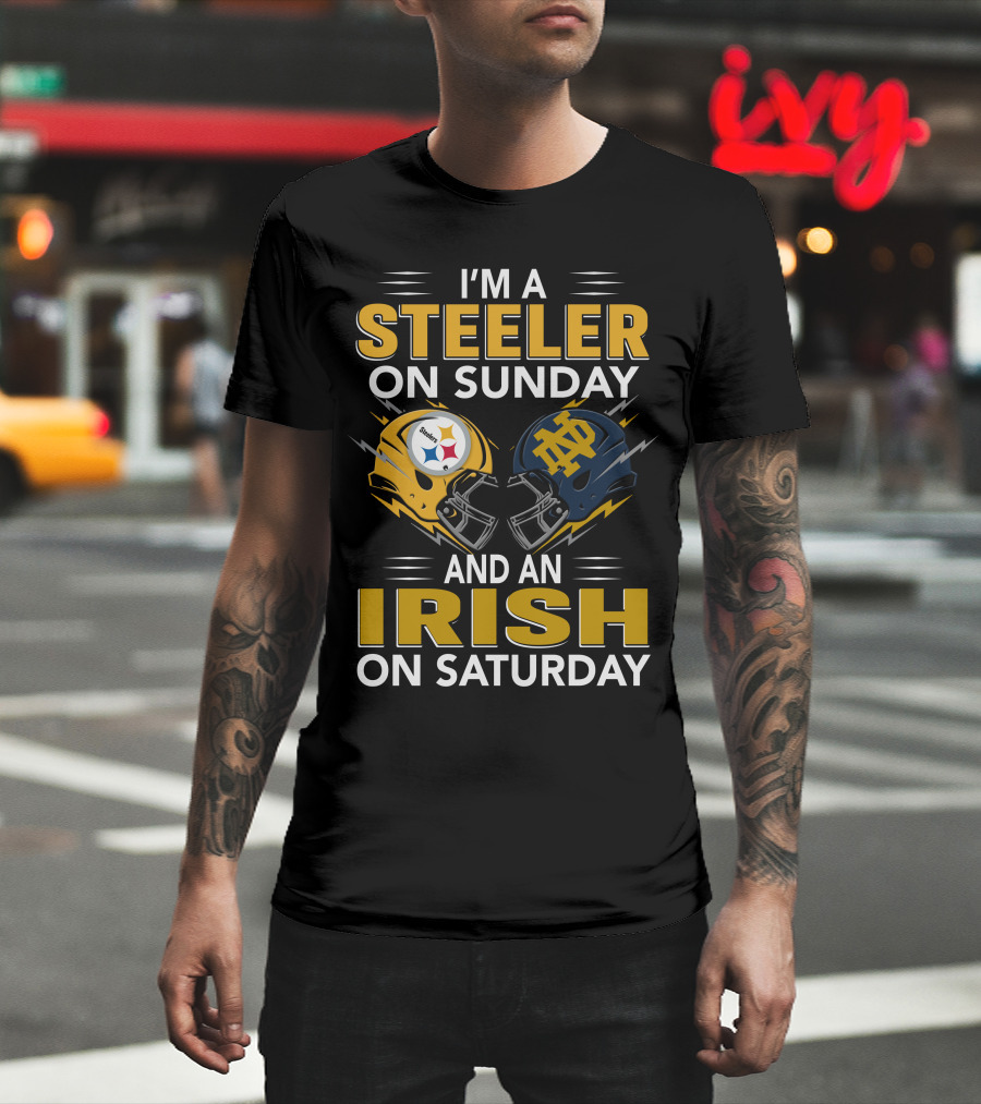 I'm A Steeler On Sunday And An Irish On Saturday Notre Dame Pittsburgh Football Helmets T-Shirt