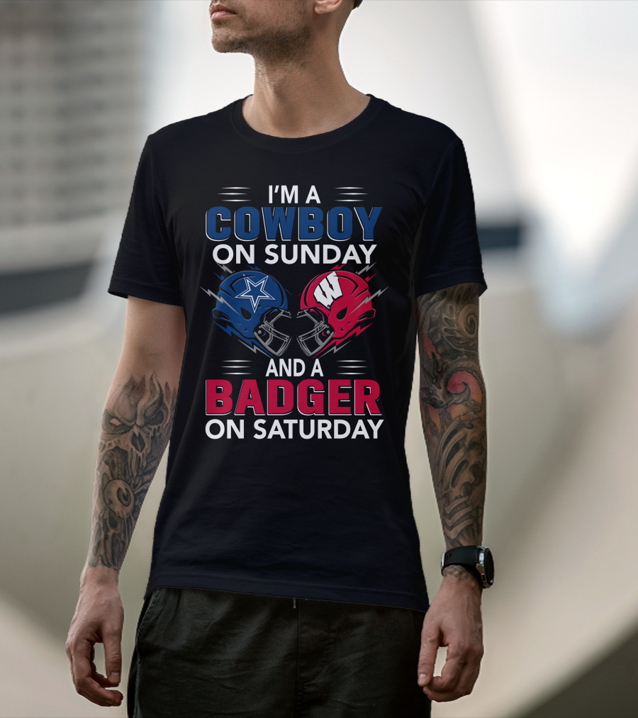 I'm A Cowboy On Sunday And A Badger On Saturday Dallas And Wisconsin Football Spirit T-Shirt