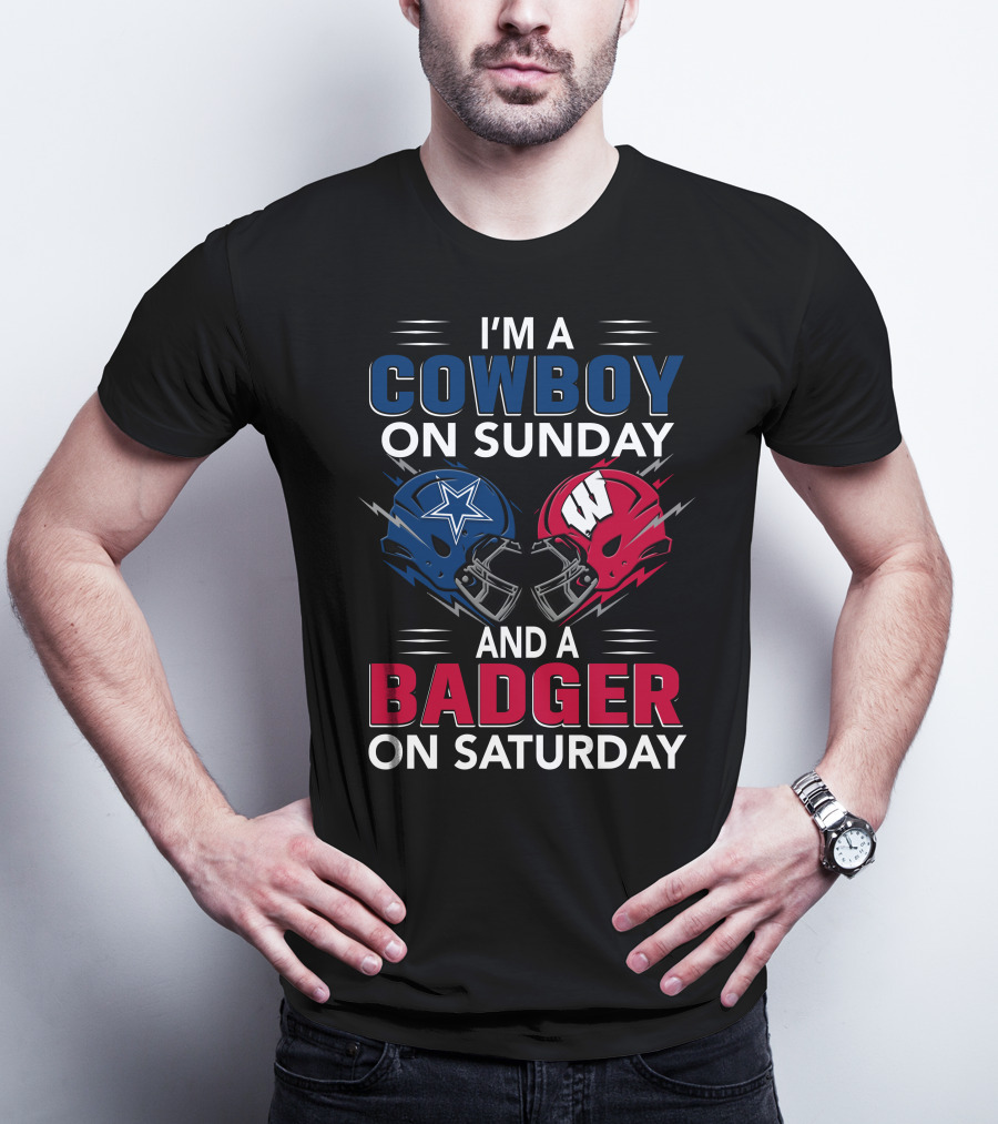 I'm A Cowboy On Sunday And A Badger On Saturday Dallas And Wisconsin Football Spirit T-Shirt