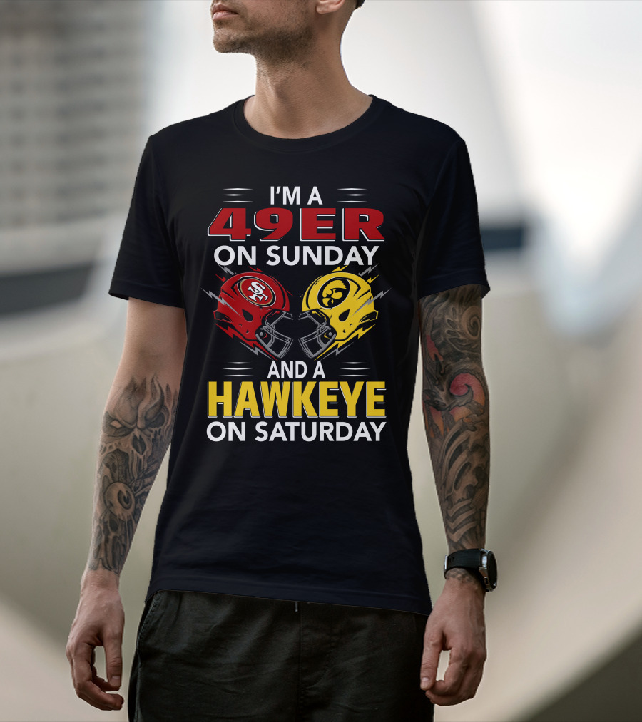 I'm A 49Er On Sunday And A Hawkeye On Saturday T-Shirt