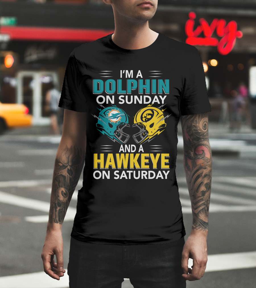 I'm A Miami Dolphin On Sunday And An Iowa Hawkeye On Saturday T-Shirt