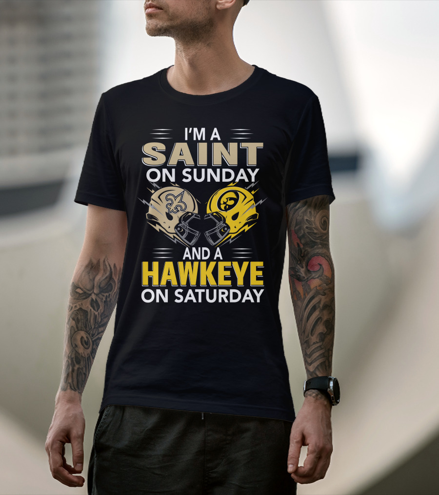 I'm A Saint On Sunday And A Hawkeye On Saturday Football Helmets T-Shirt
