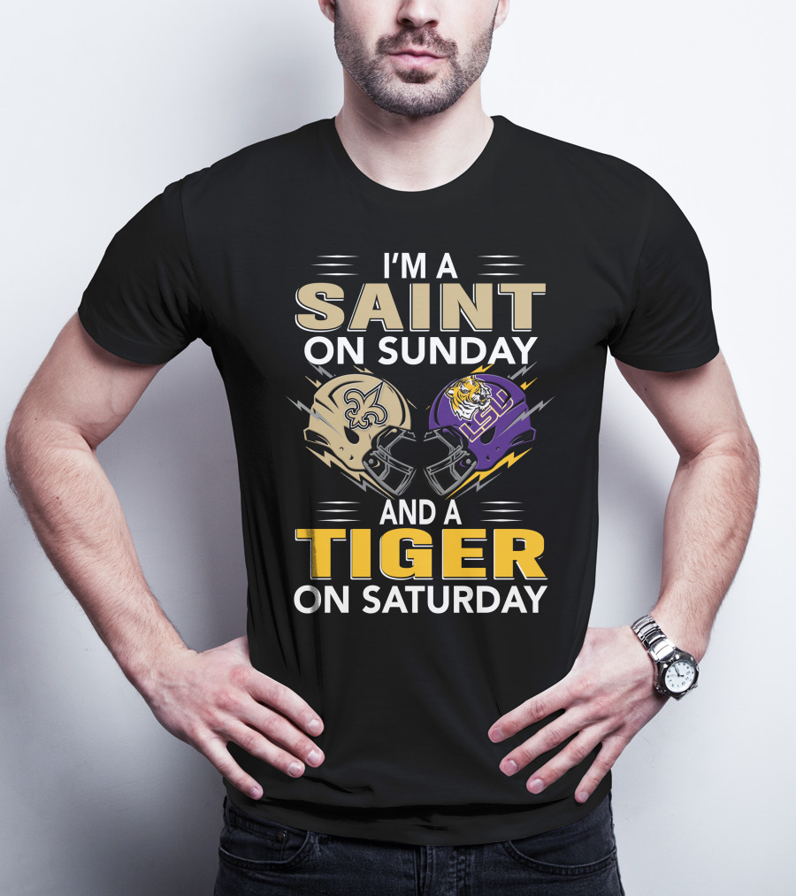 I'm A Saint On Sunday And A Tiger On Saturday Nfl New Orleans Ncaa Lsu Helmets T-Shirt