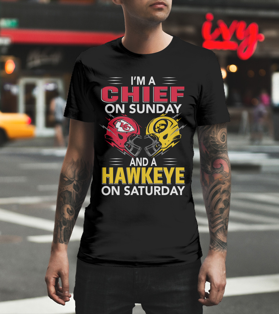 I'm A Chief On Sunday And A Hawkeye On Saturday With Kansas City Iowa Helmets T-Shirt