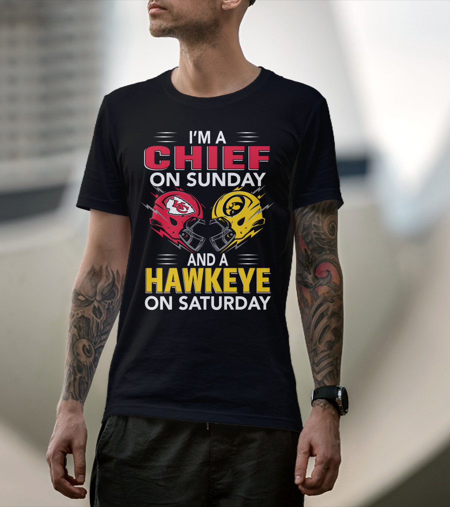 I'm A Chief On Sunday And A Hawkeye On Saturday With Kansas City Iowa Helmets T-Shirt