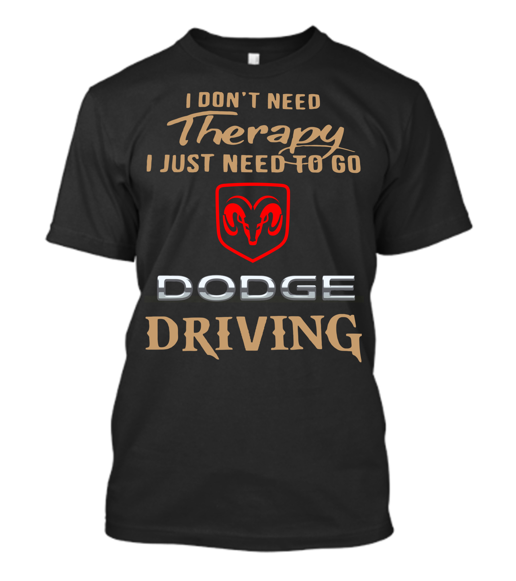 I Don't Need Therapy I Just Need To Go Dodge Driving T-Shirt