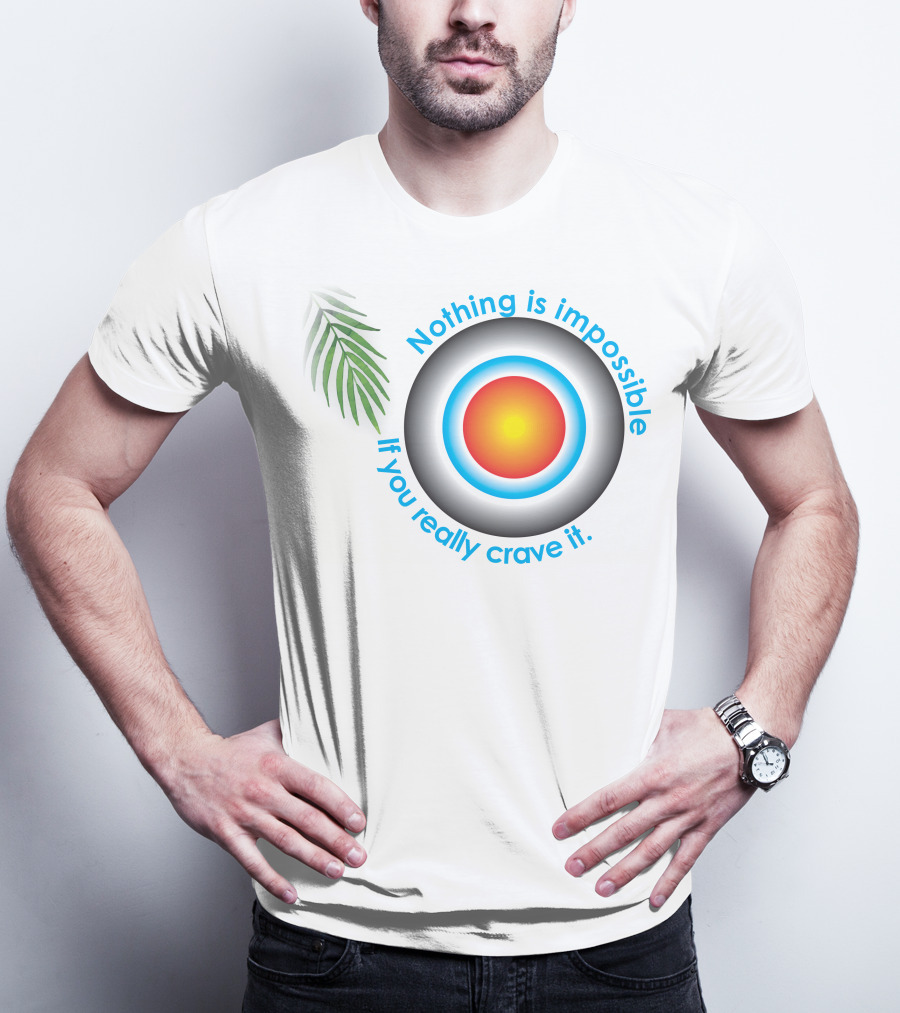 Nothing Is Impossible If You Really Crave It Circular Target With Leaf T-Shirt