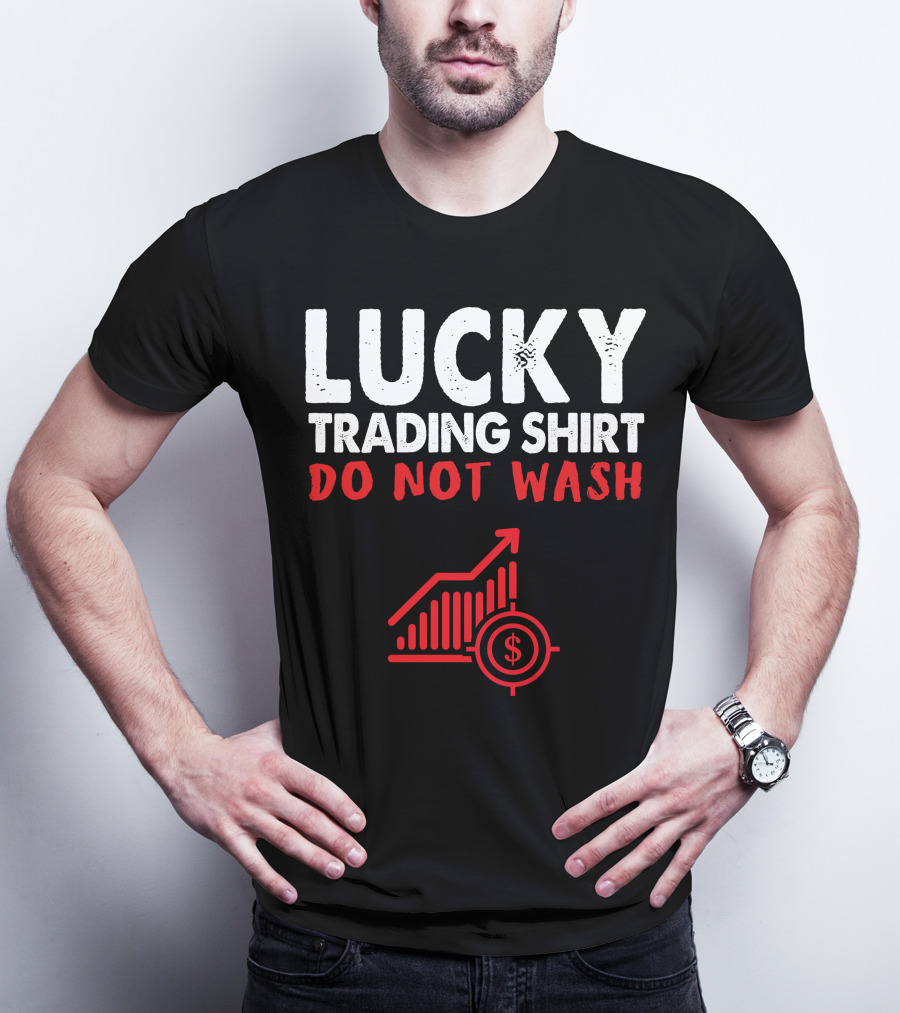 Lucky Trading Shirt Do Not Wash Funny Stock Market Chart T-Shirt