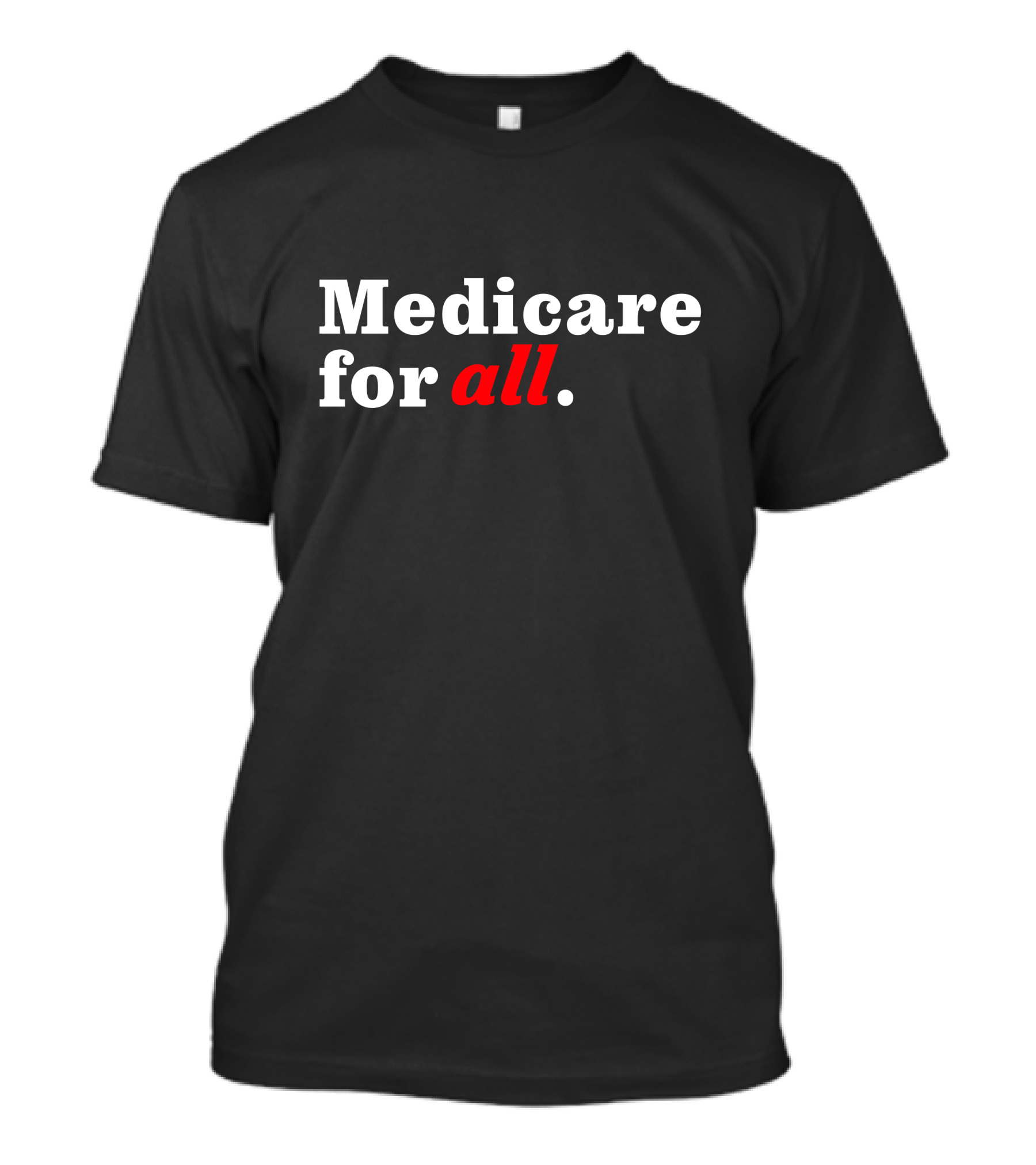 Medicare For All Bold Statement Healthcare Advocacy Text T-Shirt
