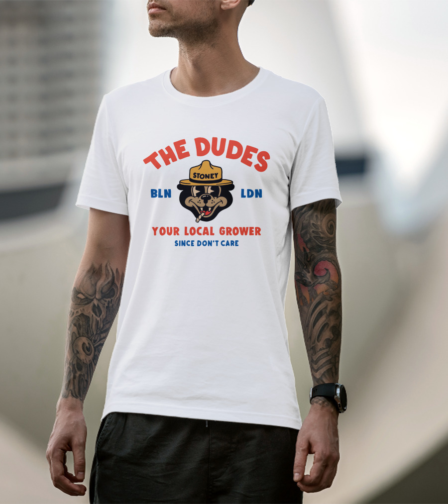 The Dudes Stoney BLN LDN Your Local Grower Since Don't Care Dudesfactory T-Shirt