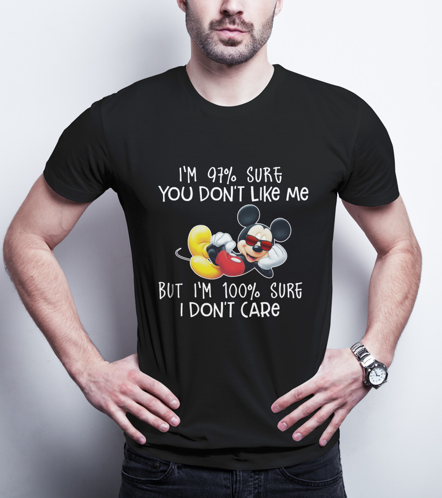 I'm 97% Sure You Don't Like Me But I'm 100% Sure I Don't Care Mickey Mouse T-Shirt