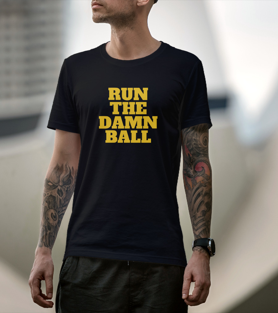 Run The Damn Ball Football Phrase T-Shirt
