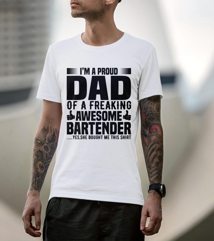 I’m A Proud Dad Of A Freaking Awesome Bartender T-Shirt