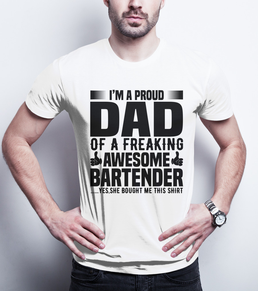 I’m A Proud Dad Of A Freaking Awesome Bartender T-Shirt