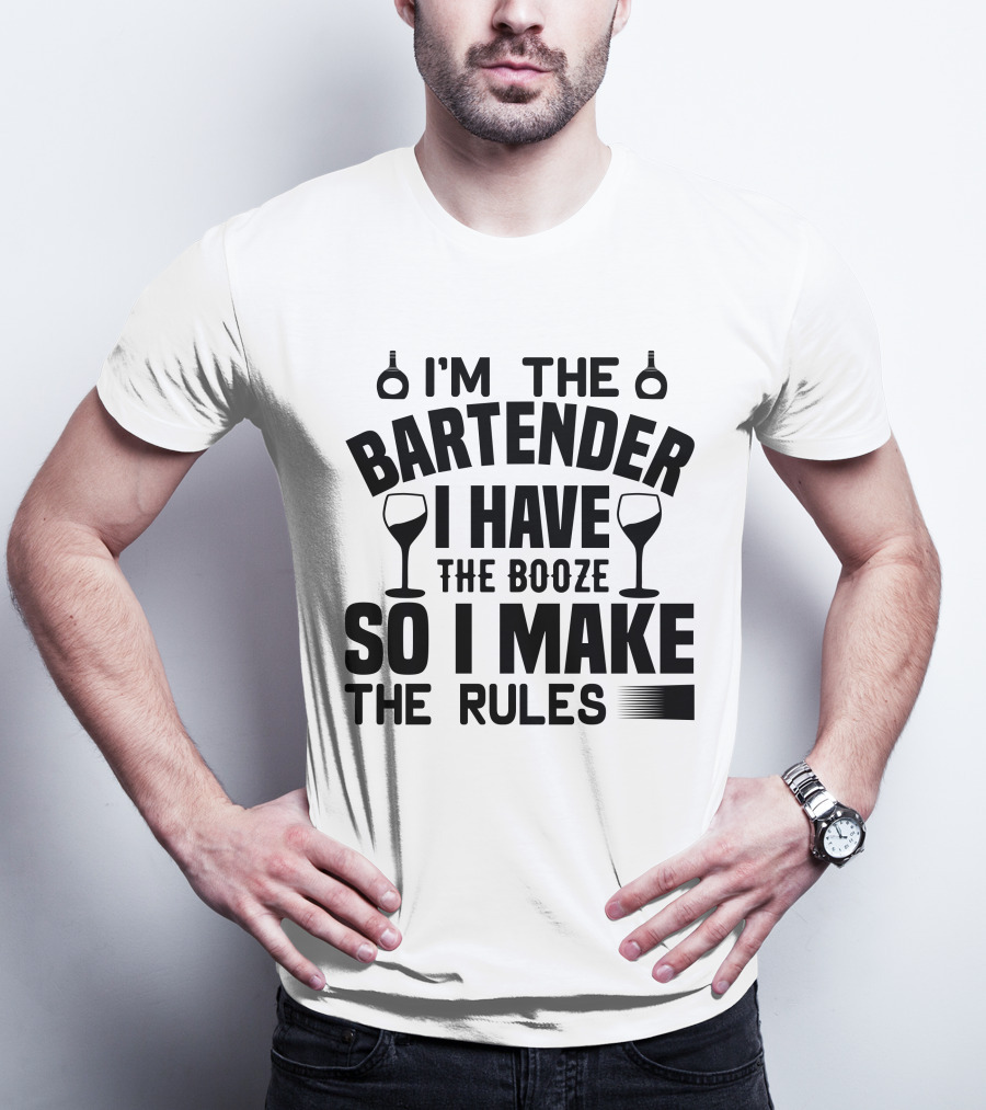 I'm The Bartender I Have The Booze So I Make The Rules T-Shirt