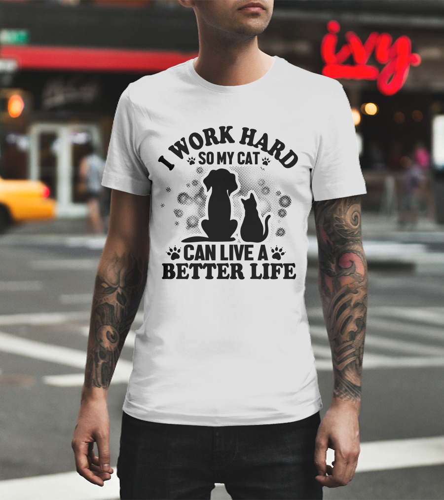 I Work Hard So My Cat Can Live A Better Life Dog Cat Paw Prints Bubbles T-Shirt
