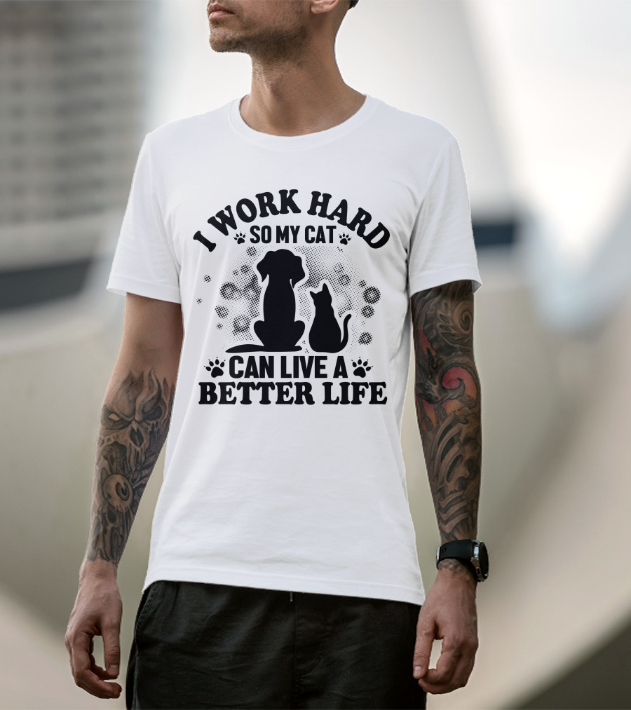 I Work Hard So My Cat Can Live A Better Life Dog Cat Paw Prints Bubbles T-Shirt