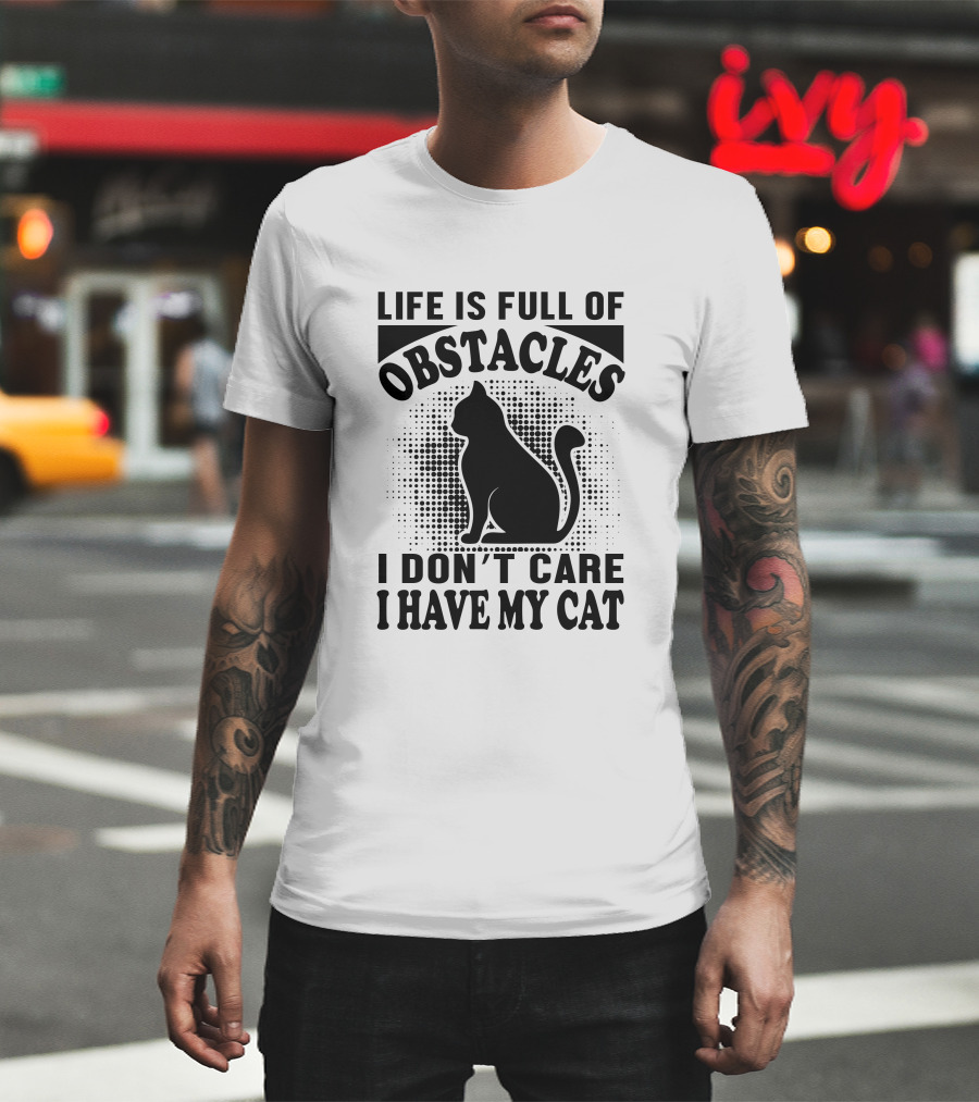 Life Is Full Of Obstacles I Don't Care I Have My Cat Retro T-Shirt