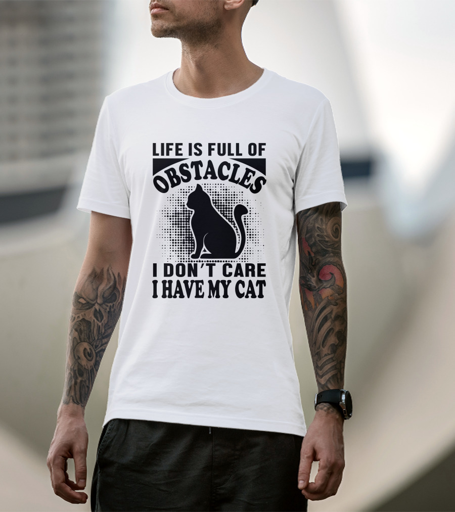 Life Is Full Of Obstacles I Don't Care I Have My Cat Retro T-Shirt