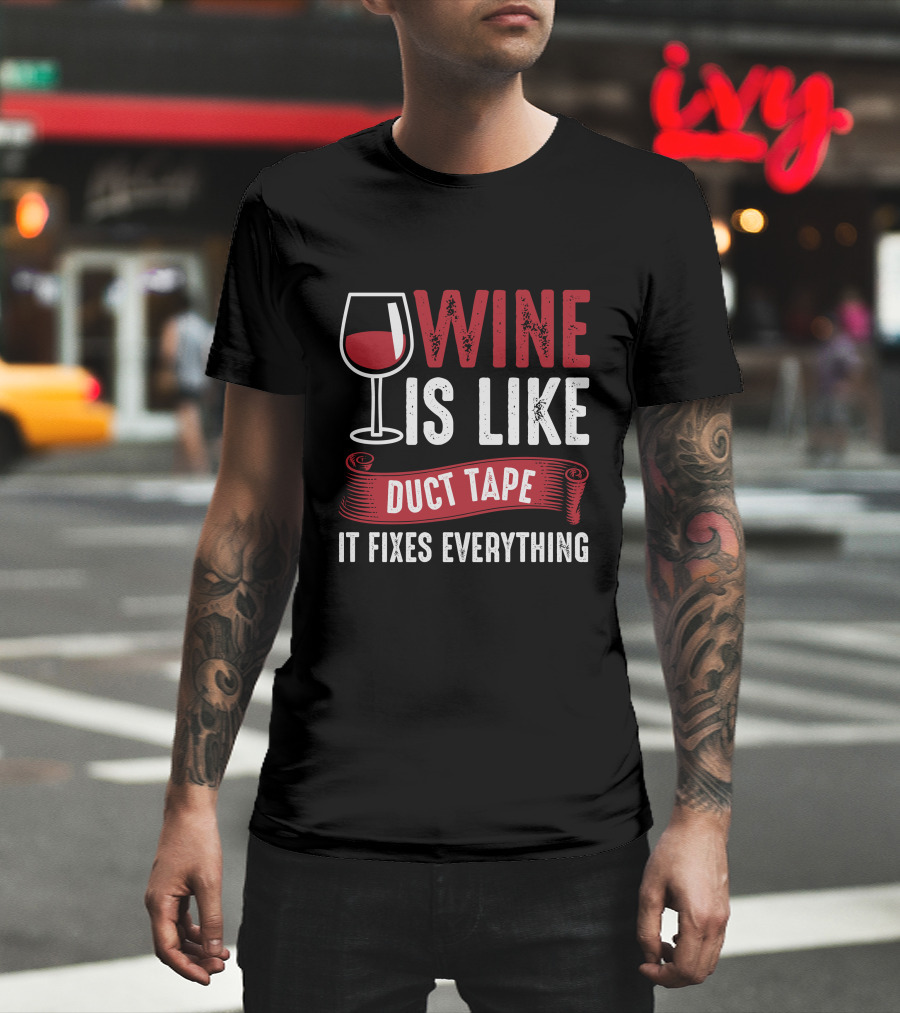 Wine Is Like Duct Tape It Fixes Everything With Glass T-Shirt
