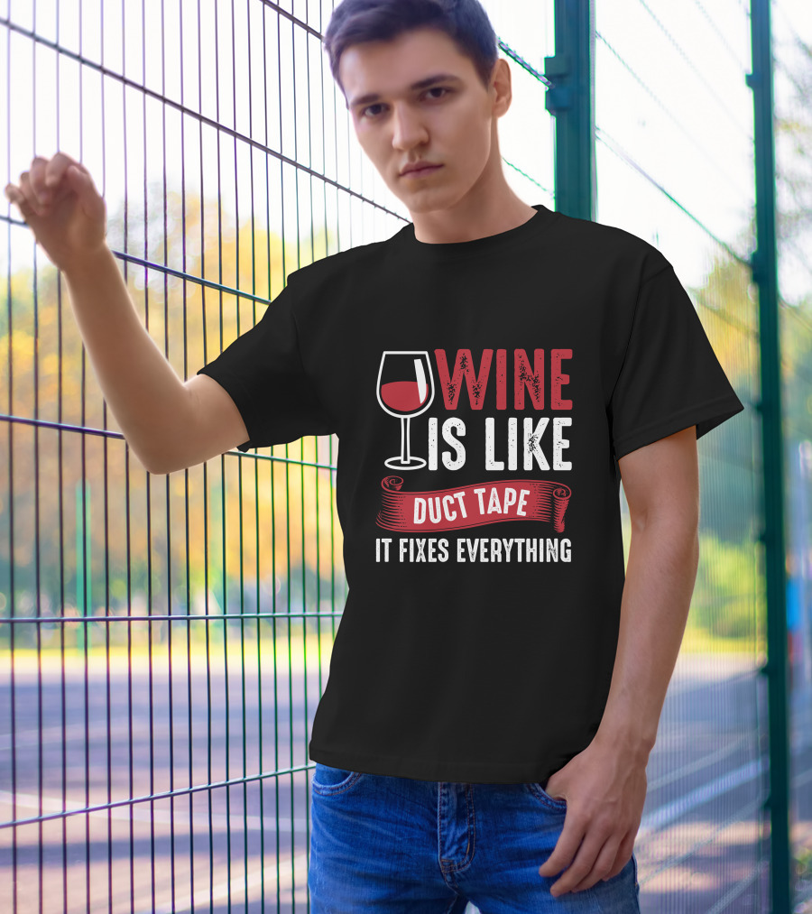 Wine Is Like Duct Tape It Fixes Everything With Glass T-Shirt