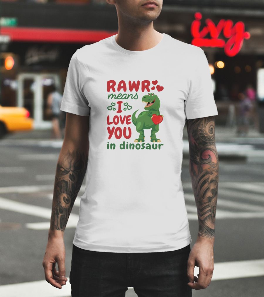 RAWR Means I Love You In Dinosaur With Hearts And Green T-Rex Holding Heart T-Shirt