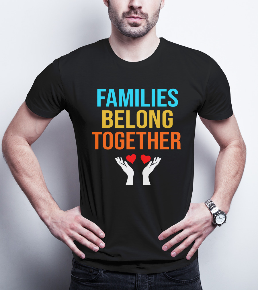 Families Belong Together Hands Holding Hearts T-Shirt