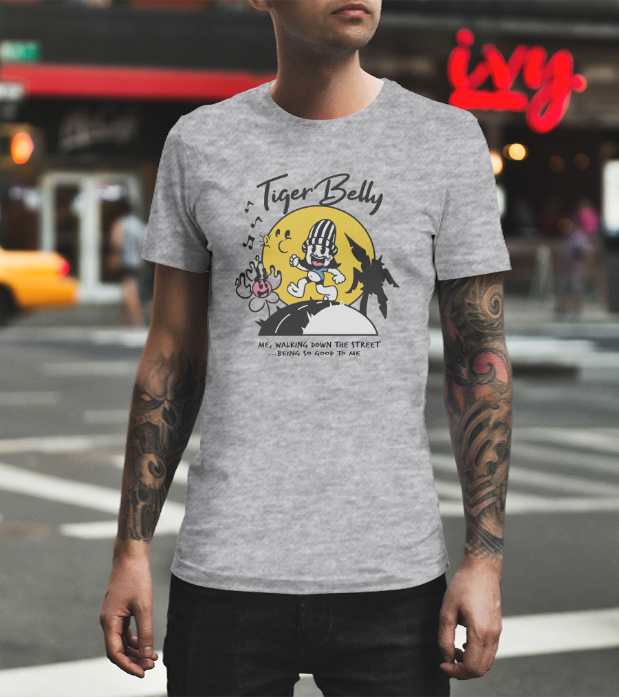 Tiger Belly Me Walking Down The Street Being So Good To Me T-Shirt