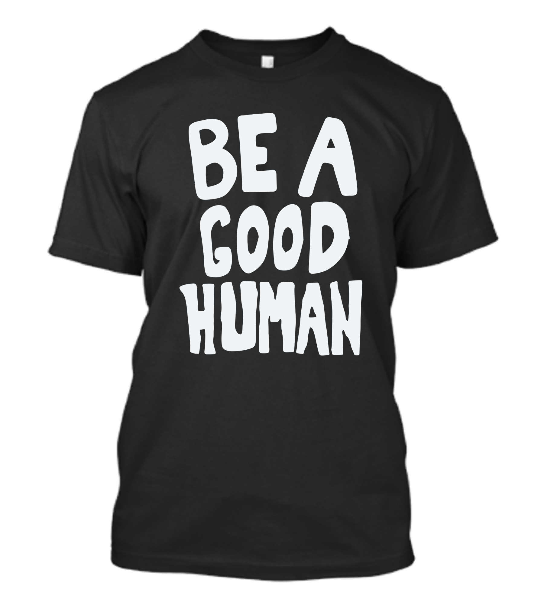 Be A Good Human T-Shirt