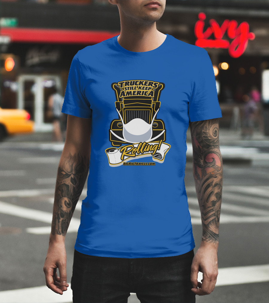 Truckers Still Keep America Rolling BigRigTravels.com T-Shirt