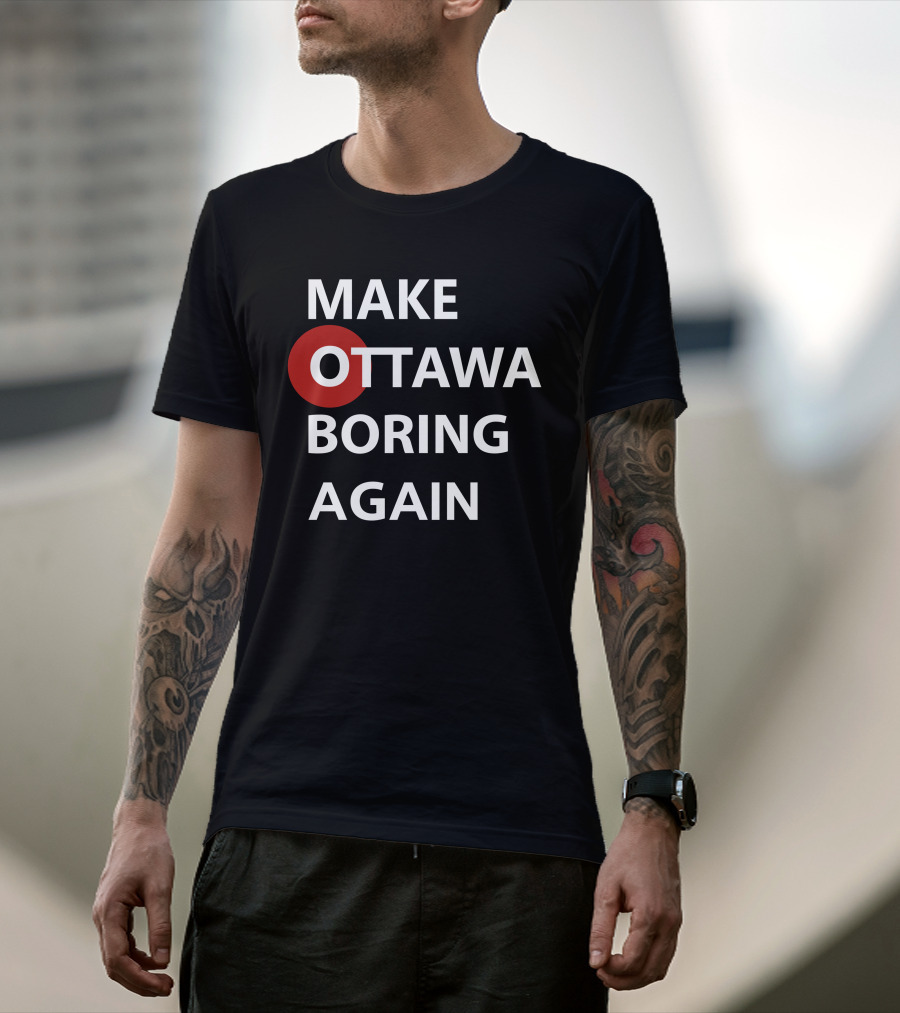 MAKE OTTAWA BORING AGAIN T-Shirt