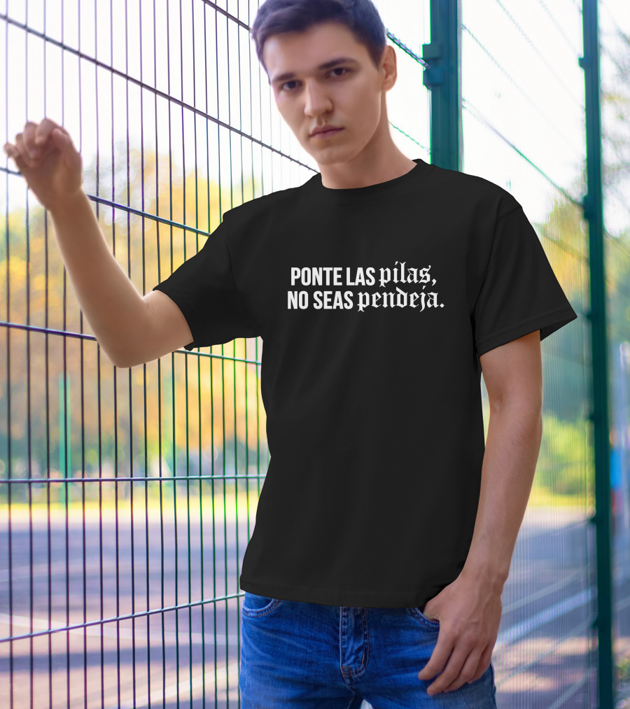 Familia Metiche Merch Ponte Las Pilas No Seas Pendeja T-Shirt