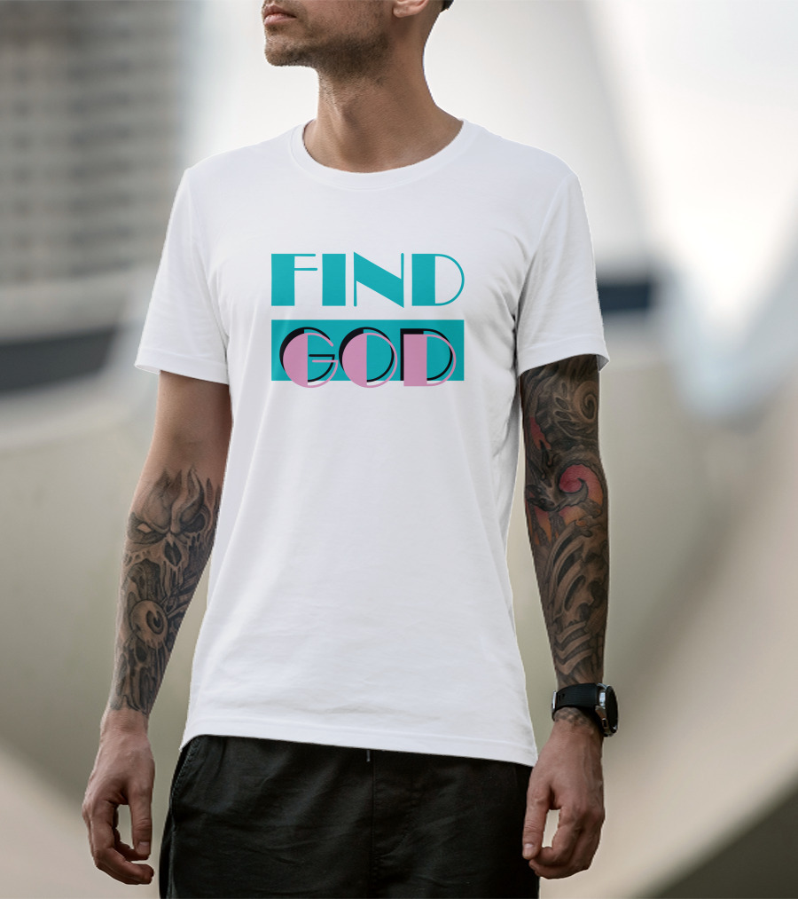 Find God Bold Text Shitheadsteve Merch T-Shirt