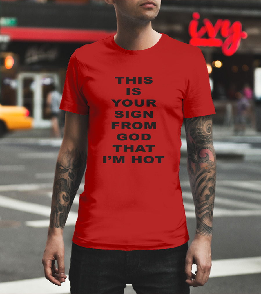 This Is Your Sign From God That I'm Hot M A R I N A T-Shirt