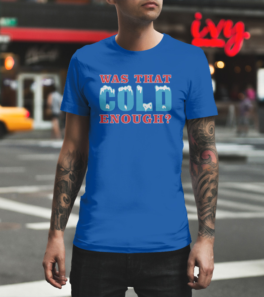 26 Was That Cold Enough? Ice Blue Typography T-Shirt