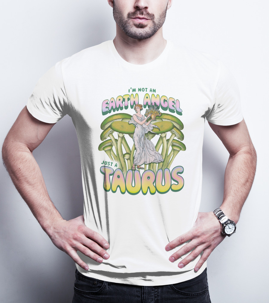 I'm Not An Earth Angel Just A Taurus T-Shirt