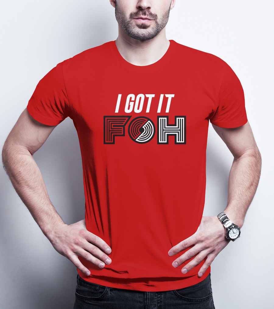 I GOT IT FOH Portland Trail Blazers T-Shirt