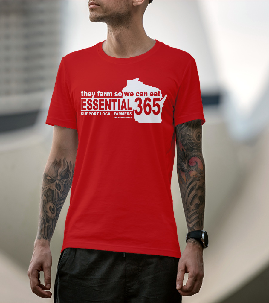 They Farm So We Can Eat Essential 365 Support Local Farmers #1GallonAtATime T-Shirt