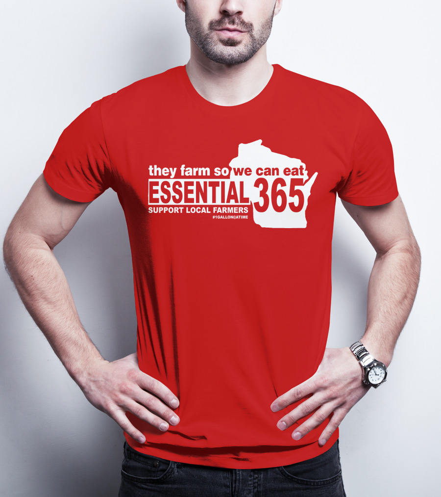 They Farm So We Can Eat Essential 365 Support Local Farmers #1GallonAtATime T-Shirt