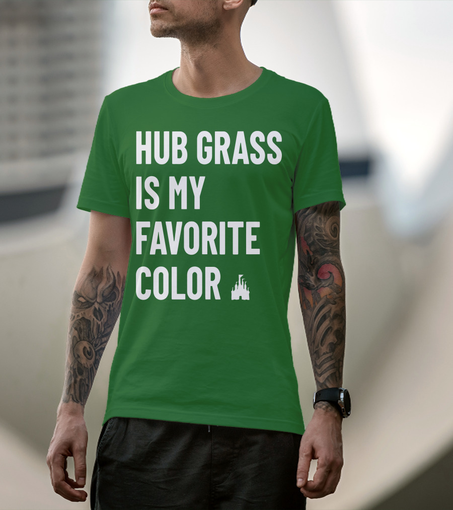 HUB GRASS IS MY FAVORITE COLOR CASTLE T-Shirt