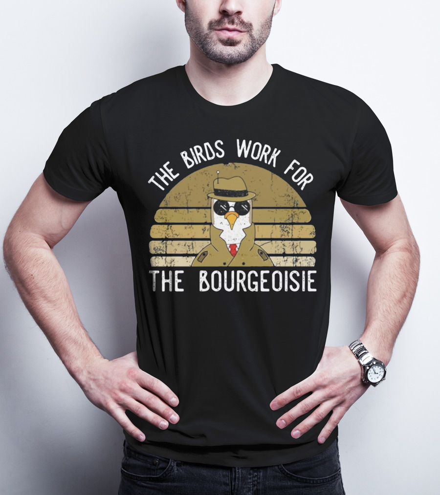 The Birds Work For The Bourgeoisie In 1986 T-Shirt