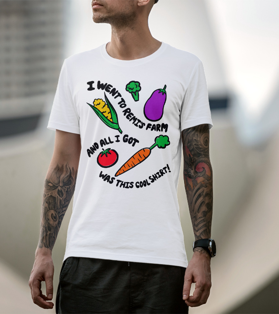 I Went To Remi's Farm And All I Got Was This Cool T-Shirt