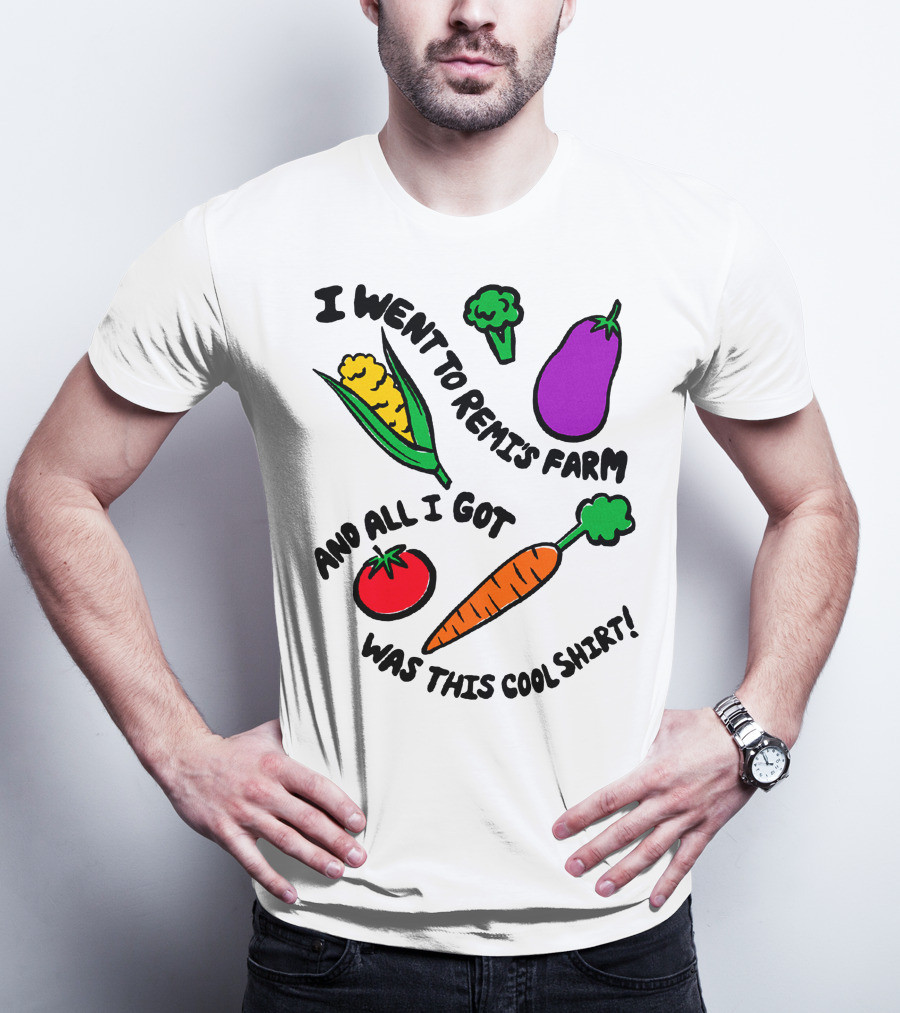 I Went To Remi's Farm And All I Got Was This Cool T-Shirt