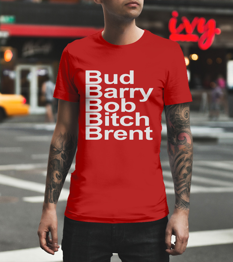 Bud Barry Bob Bitch Brent Longsleeve T-Shirt